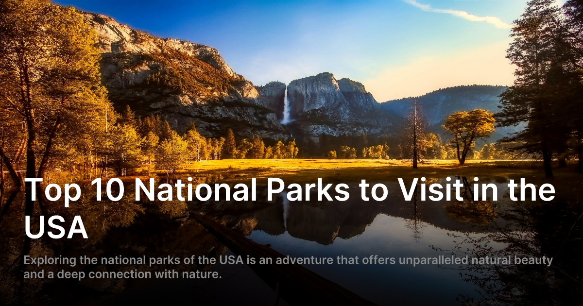 Top 10 National Parks to Visit in the USA